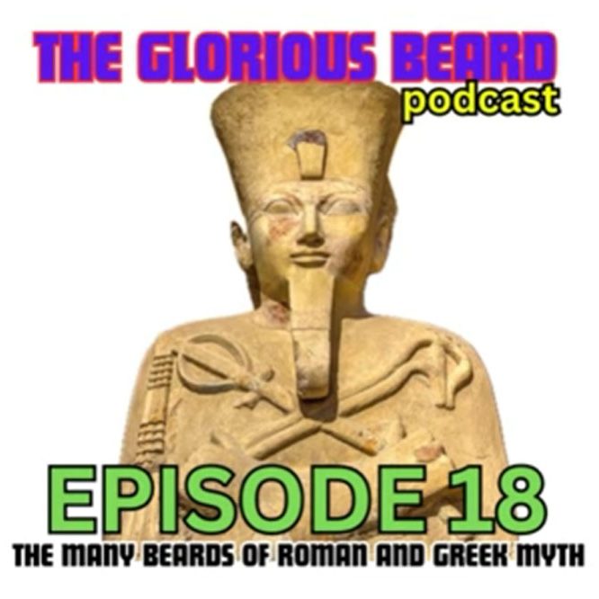 Ep 18 – Egyptian and Greek Beards – The Glorious Beard Podcast