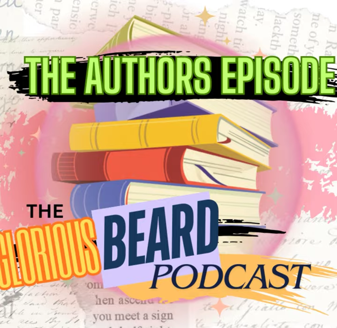 Ep 24 – The Authors – The Glorious Beard Podcast